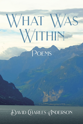 David Charles Anderson's newly released "What Was Within: Poems ...