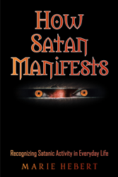 Marie Hebert's newly released "How Satan Manifests: Recognizing Satanic ...