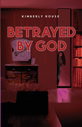 Kimberly Rouse's newly released "Betrayed By God" is a spiritually ...