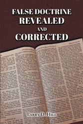 Larry D. Hill's newly released "False Doctrine Revealed and Corrected ...