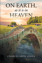 Author Charles Eben Johns's new book "On Earth, As It Is in Heaven" is ...
