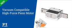 PI's New High-Force Piezo Motor Combines UHV Compatibility, Nanometer ...